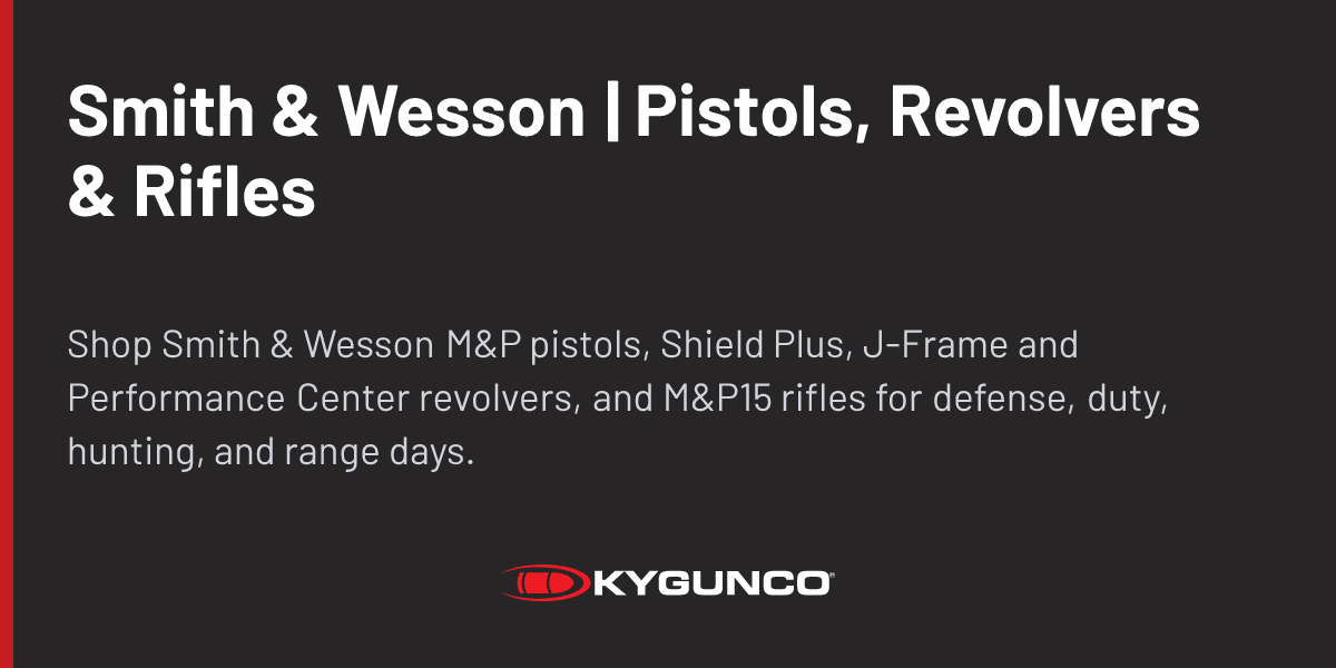 Smith & Wesson | Pistols, Revolvers & Rifles | KYGUNCO