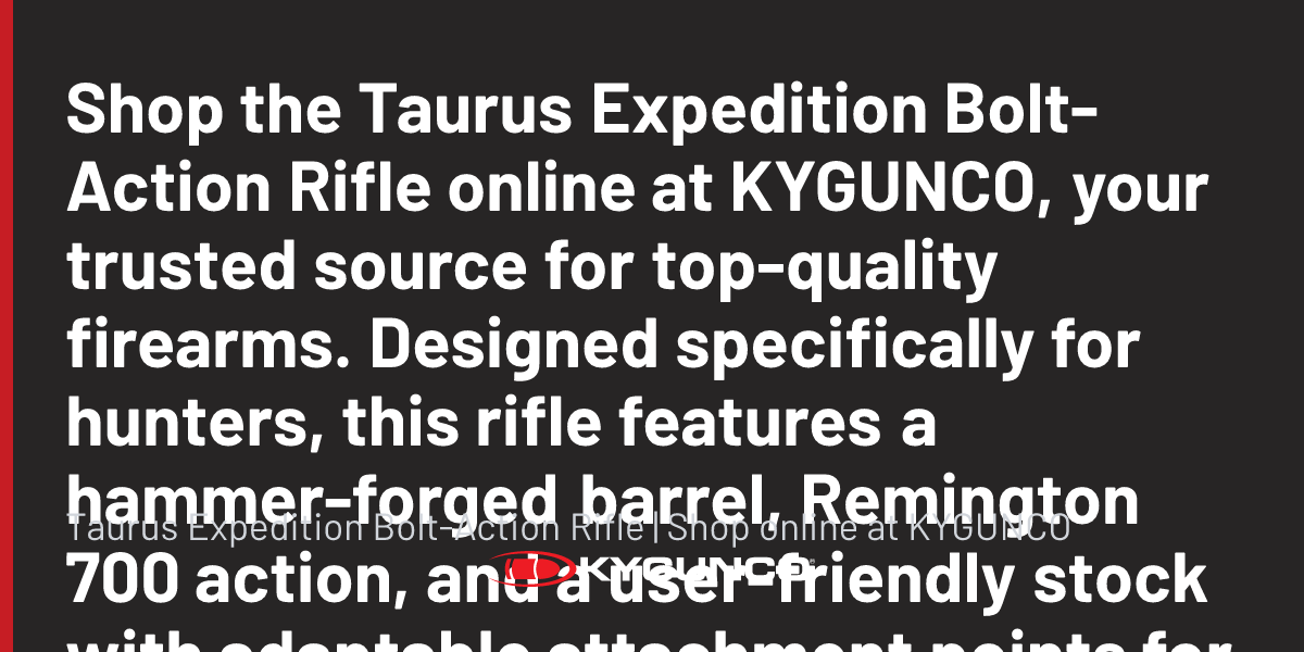 Shop the Taurus Expedition Bolt-Action Rifle online at KYGUNCO, your ...