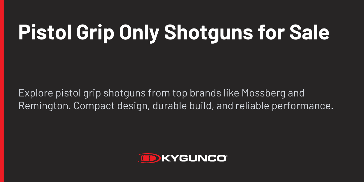 Pistol Grip Only Shotguns for Sale